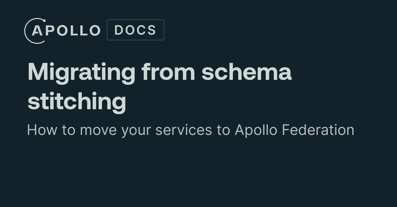 Migrating from schema stitching | Apollo GraphQL Docs Migrating from schema stitching | Apollo GraphQL Docs